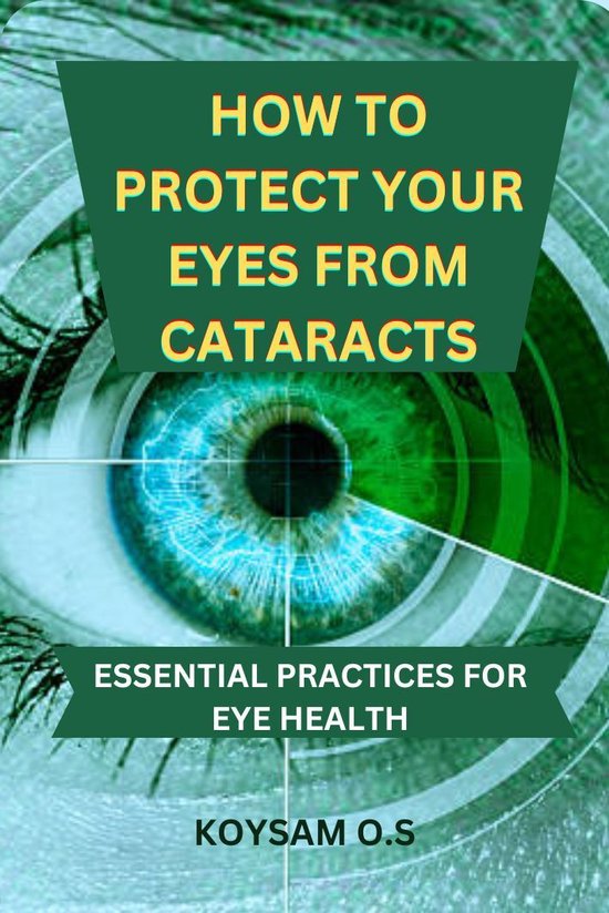 HOW TO PROTECT YOUR EYES FROM CATARACTS (ebook), KOYSAM O.S ...