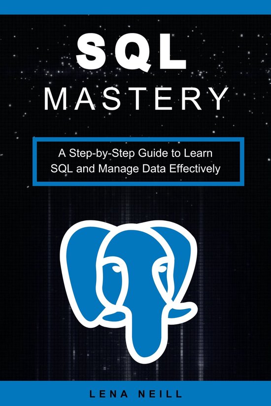 SQL Mastery (ebook), Lena Neill | 1230007447846 | Boeken | bol