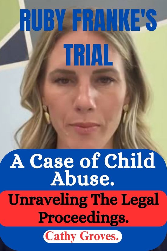 Ruby Franke's Trial: A Case of Child Abuse (ebook), Cathy Groves ...