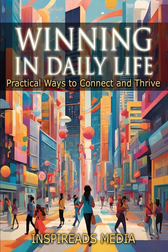 Winning in Daily Life: Practical Ways to Connect and Thrive (ebook ...