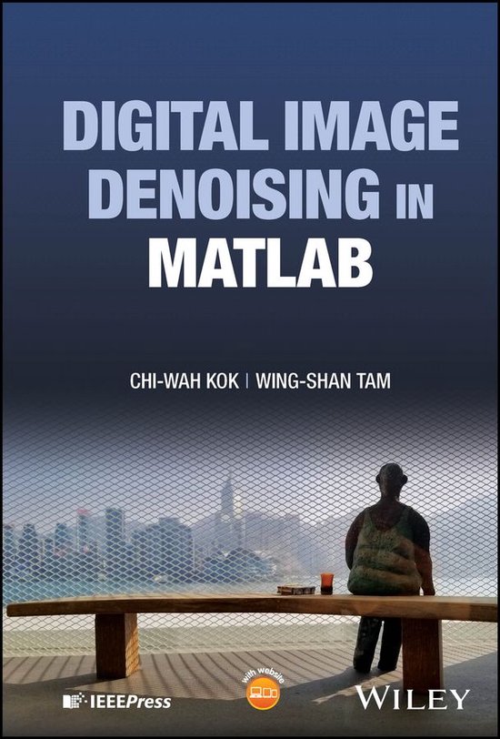 IEEE Press - Digital Image Denoising in MATLAB (ebook), Chi-Wah Kok | 9781119617730 |... | bol
