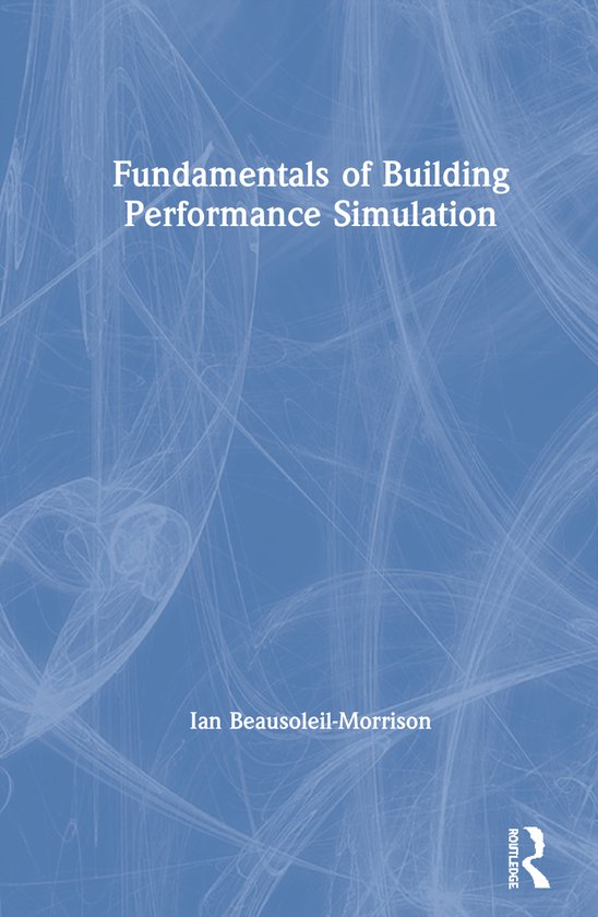 Fundamentals of Building Performance Simulation, Ian Beausoleil-Morrison |... | bol