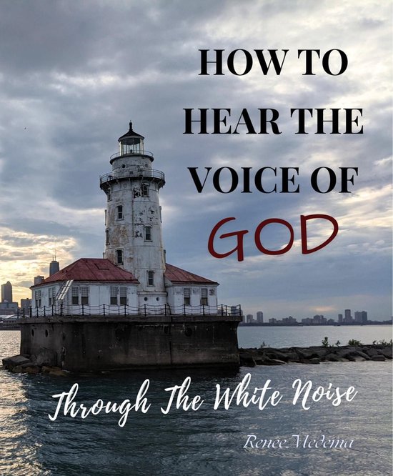 How to Hear the Voice of God... Through the White Noise (ebook), Renee ...