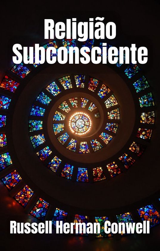 Religião Subconsciente (ebook), Russell Herman Conwell | 1230008129734 ...
