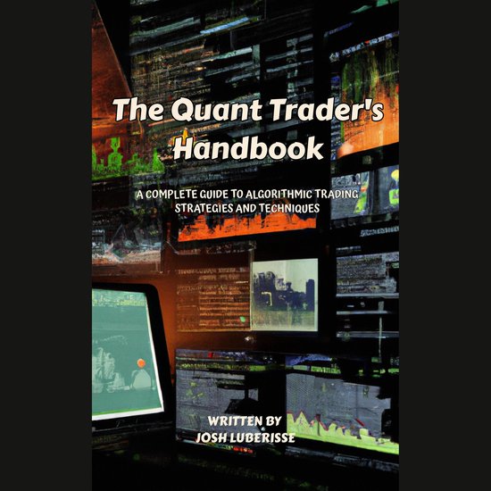 Quant Trader's Handbook, The: A Complete Guide to Algorithmic Trading Strategies and... | bol