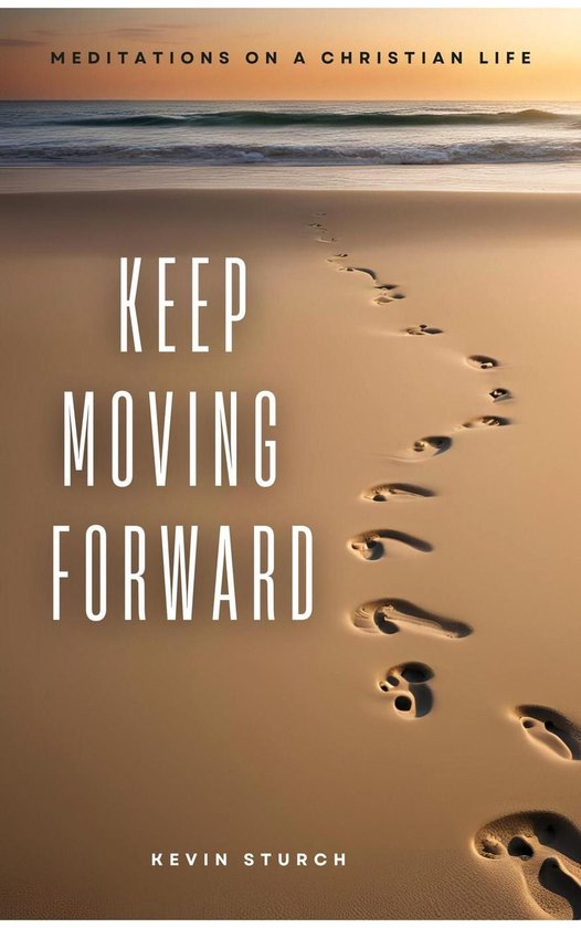 Keep Moving Forward - Meditations on a Christian Life (ebook), Kevin ...