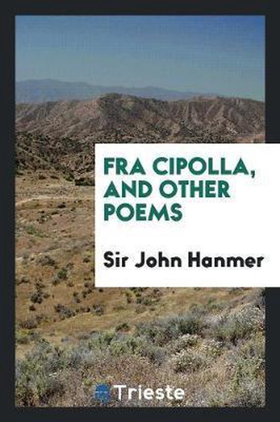 Fra Cipolla, and Other Poems, Sir John Hanmer | 9780649587735 | Boeken ...