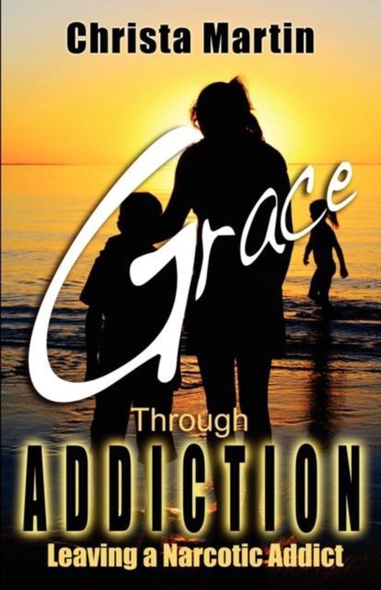 Grace Through Addiction, Christa Martin | 9781607468646 | Boeken | bol.com