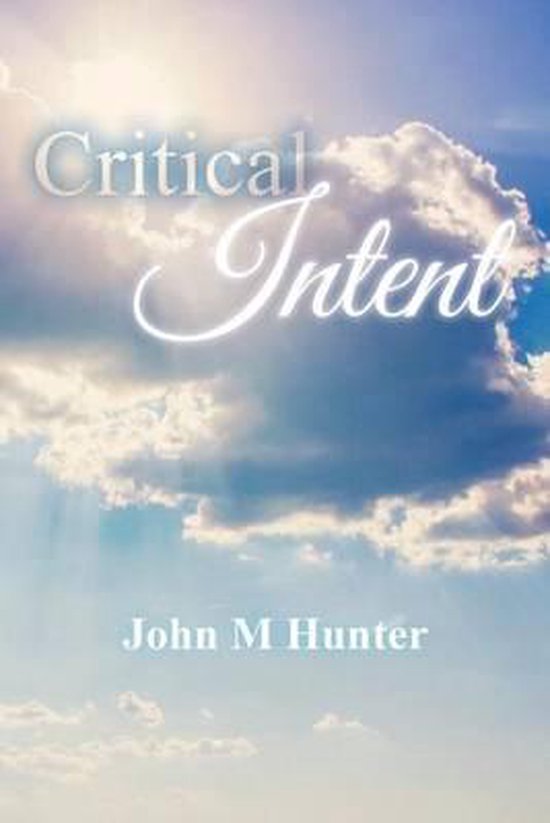 Critical Intent, John M Hunter | 9781523620432 | Boeken | bol Critical Intent, John M Hunter | 9781523620432 | Boeken | bol