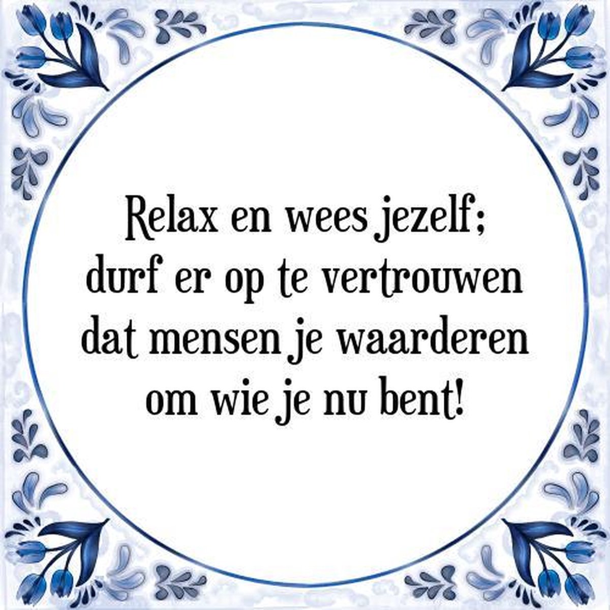 Tegeltje met Spreuk (Tegeltjeswijsheid): Relax en wees jezelf; durf er op te... | bol.com