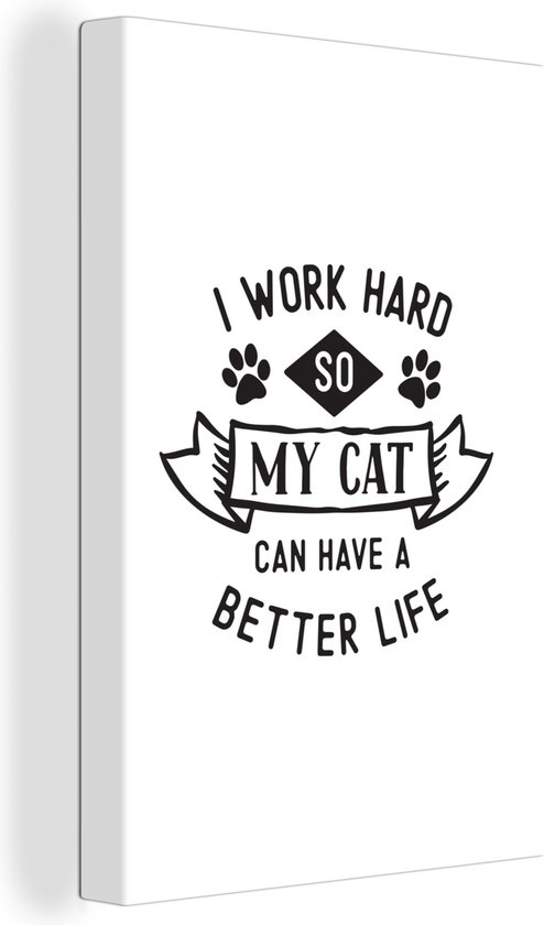 Canvas Schilderij Quotes - I work hard so my cat can have a better life ...