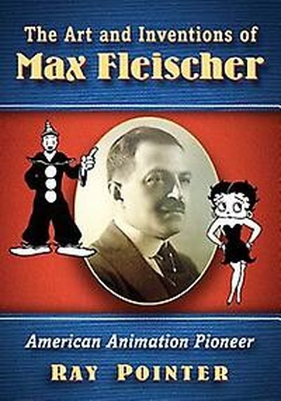 The Art and Inventions of Max Fleischer | 9781476663678 | Ray Pointer | Boeken | bol