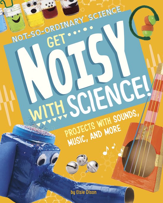 Not-So-Ordinary Science - Get Noisy with Science! (ebook), Elsie Olson ...