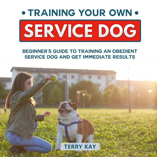 Service Dog: Training Your Own Service Dog: Beginner's Guide to ...