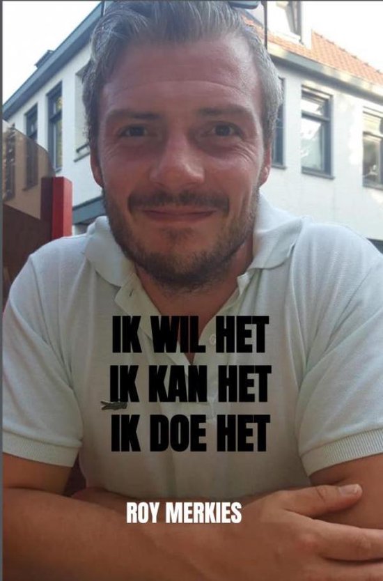 Ik wil het. Ik kan het. Ik doe het., Roy Merkies | 9789464187519 ... Ik wil het. Ik kan het. Ik doe het., Roy Merkies | 9789464187519 ...