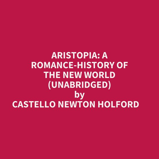 ARISTOPIA: A ROMANCE-HISTORY OF THE NEW WORLD (UNABRIDGED), CASTELLO NEWTON HOLFORD |... | bol.com