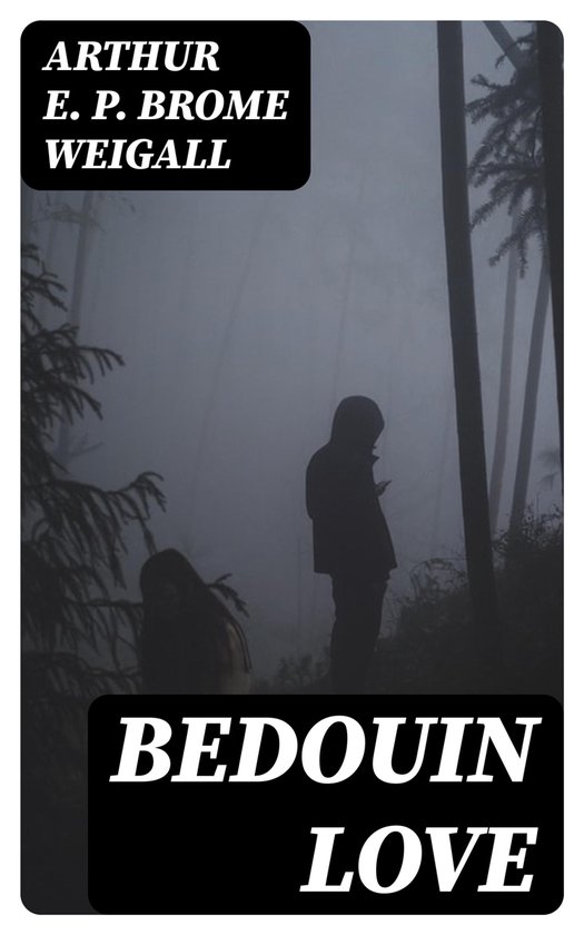Bedouin Love (ebook), Arthur E. P. Brome Weigall | 8596547370147 ...