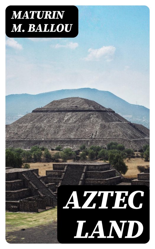 Aztec Land (ebook), Maturin M. Ballou | 8596547134824 | Boeken | bol.com