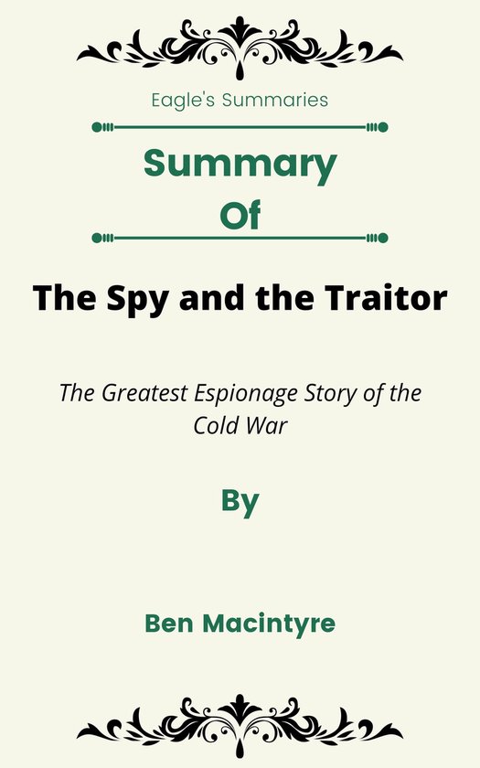 Eagle's Summaries - Summary Of The Spy and the Traitor The Greatest ...