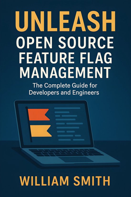 Unleash Open Source Feature Flag Management (ebook), William Smith | 6610000965618 |... | bol