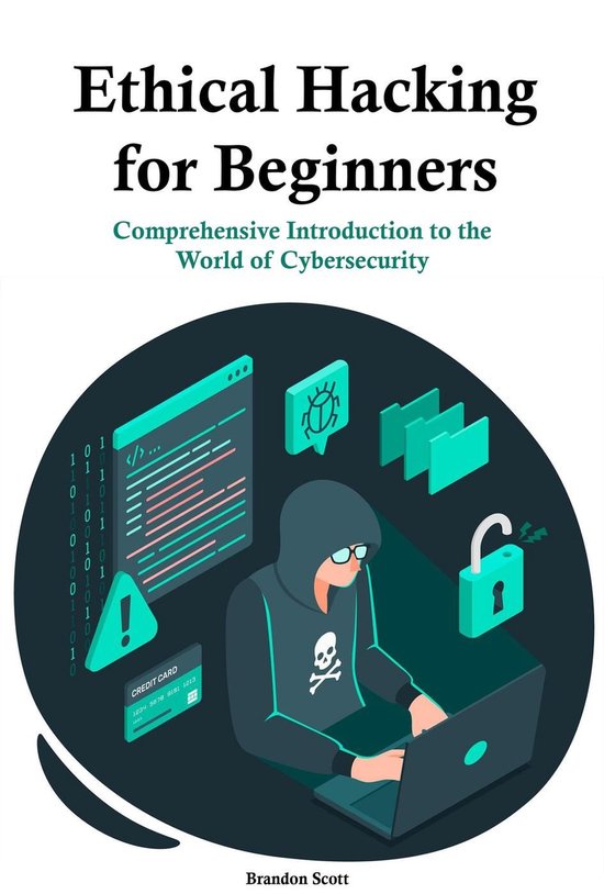 Ethical Hacking for Beginners: Comprehensive Introduction to the World ...
