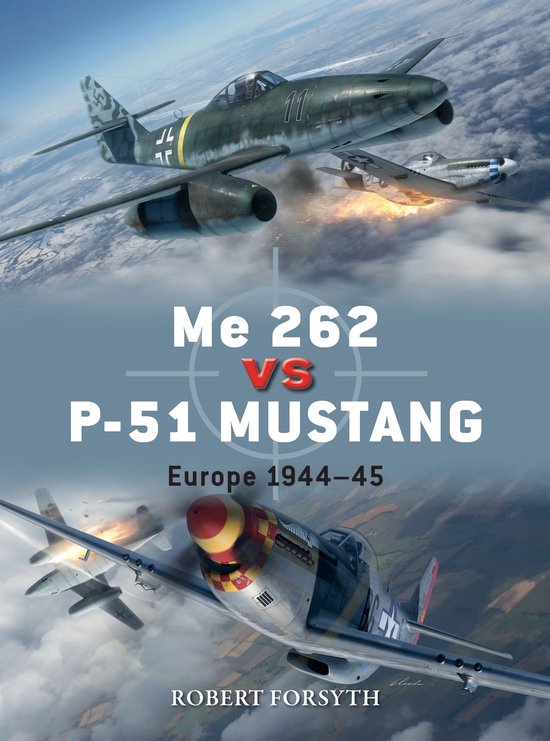 Me 262 vs P51 Mustang Europe 194445 Duel, Robert Forsyth | 9781472829559 | Boeken | bol