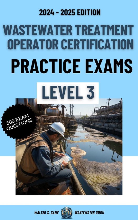 Wastewater Treatment Operator Certification Practice Exams: Level 3 ... Wastewater Treatment Operator Certification Practice Exams: Level 3 ...