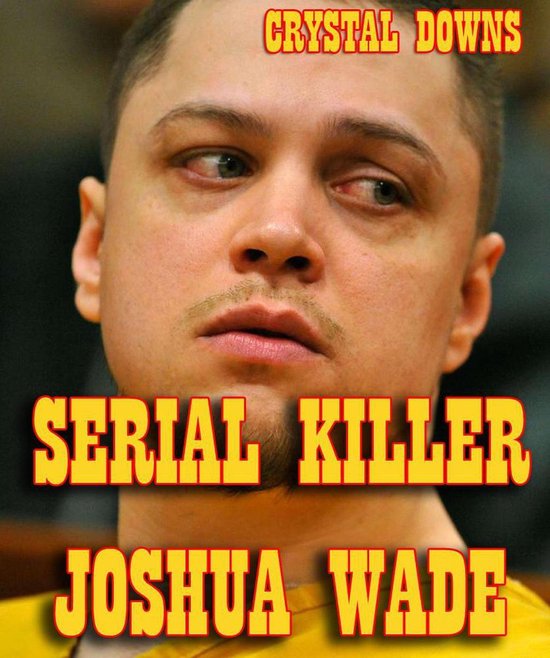 Serial Killer Joshua Wade (ebook), Crystal Downs | 9798201343323 ...