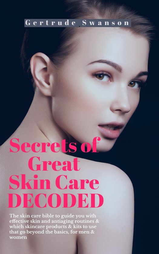 Secrets of Great Skin Care Decoded (ebook), Gertrude Swanson | 6610000429370 | Boeken | bol.com