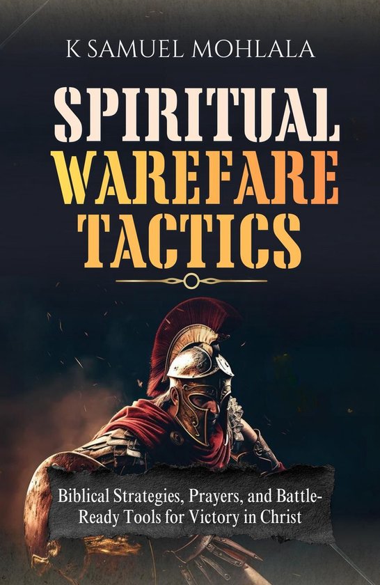 Spiritual Warfare Tactics: Biblical Strategies, Prayers and Battle ...