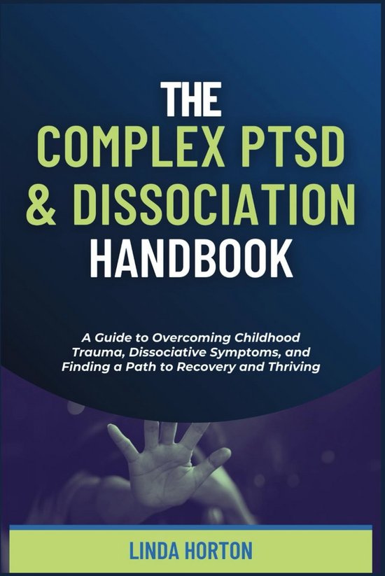 Handboek voor Complexe PTSS en Dissociatie: Overwin Kindertijd Trauma ...