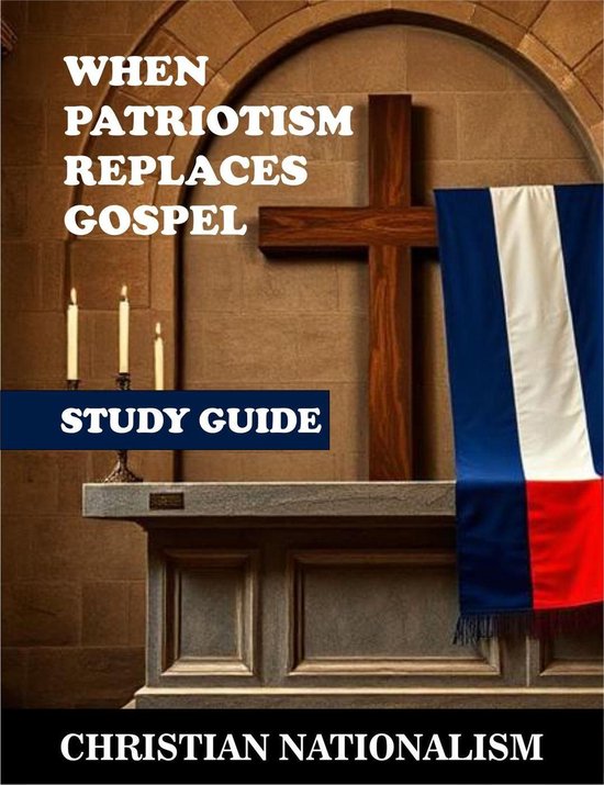 Week 2 - Christian Nationalism: When Patriotism Replaces Gospel Study ...