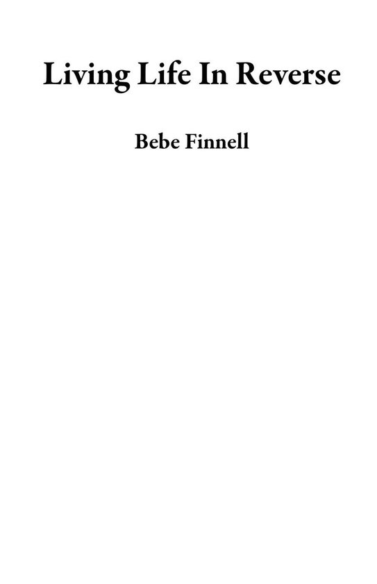 Living Life In Reverse (ebook), Bebe Finnell | 9798314400401 | Boeken | bol