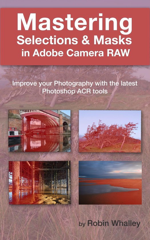Mastering Selections & Masks in Adobe Camera RAW (ebook), Robin Whalley |... | bol