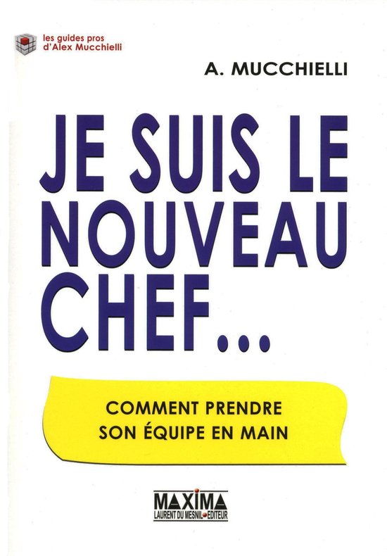 Je suis le nouveau chef (ebook), Alex Mucchielli | 9782818801161 ...