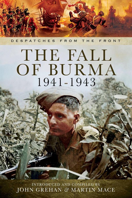Despatches from the Front - The Fall of Burma, 1941–1943 (ebook), John ...
