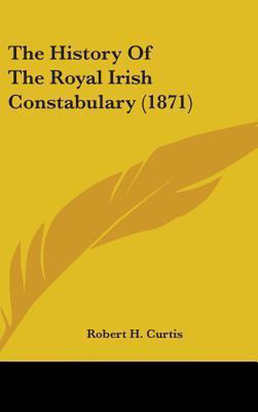 The History of the Royal Irish Constabulary (1871), Robert H. Curtis ...