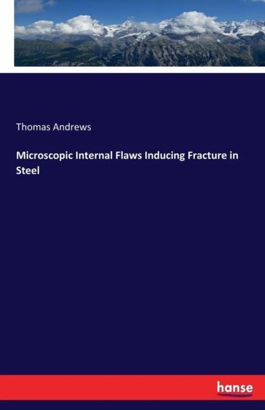 Microscopic Internal Flaws Inducing Fracture in Steel, Thomas Andrews ...