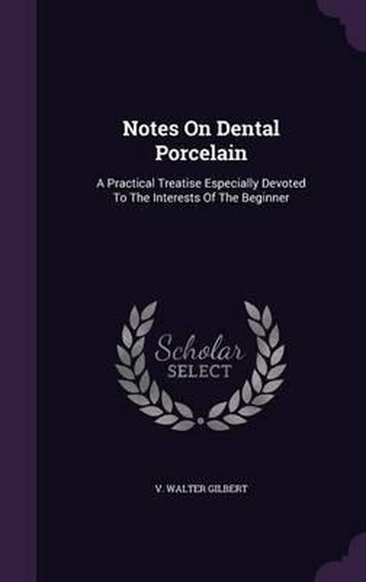 Notes on Dental Porcelain, V. Walter Gilbert | 9781343081970 | Boeken | bol