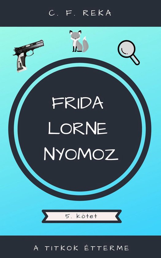 Frida Lorne nyomoz - A titkok étterme (ebook), C. F. Reka | 9781005178178 | Boeken | bol.com