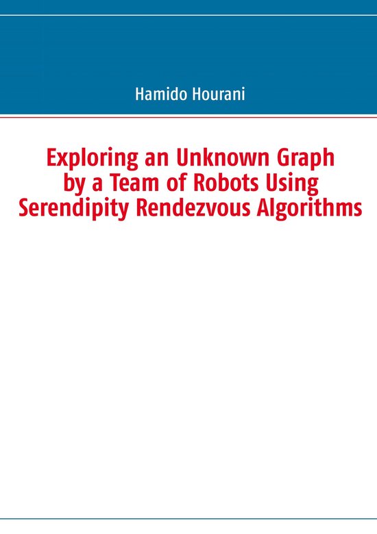 Exploring an Unknown Graph by a Team of Robots Using Serendipity Rendezvous Algorithms... | bol