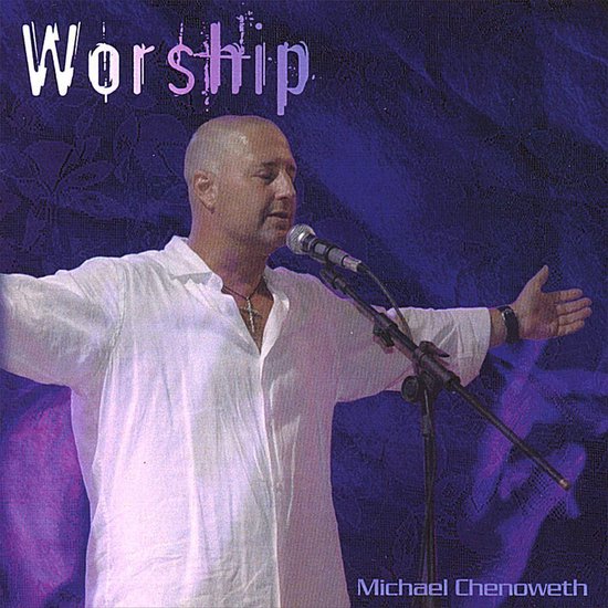 Worship, Michael Chenoweth | CD (album) | Muziek | bol.com