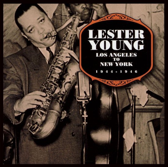 Lester Young - Los Angeles To New York 1944-1946 (CD), Lester Young ...