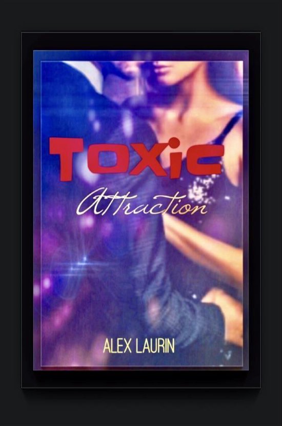Toxic Attraction (ebook), Alex Laurin | 9788835898382 | Boeken | bol.com