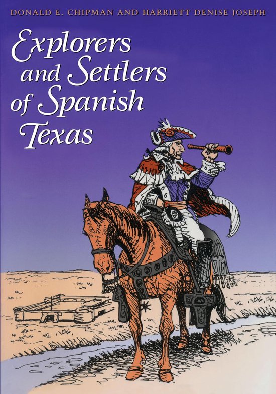 Explorers and Settlers of Spanish Texas (ebook), Donald E. Chipman ...