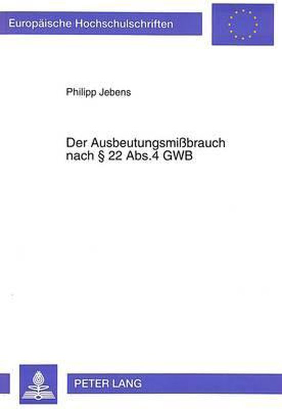 Der Ausbeutungsmissbrauch Nach 22 ABS. 4 Gwb, Philipp Jebens, Jebens ...