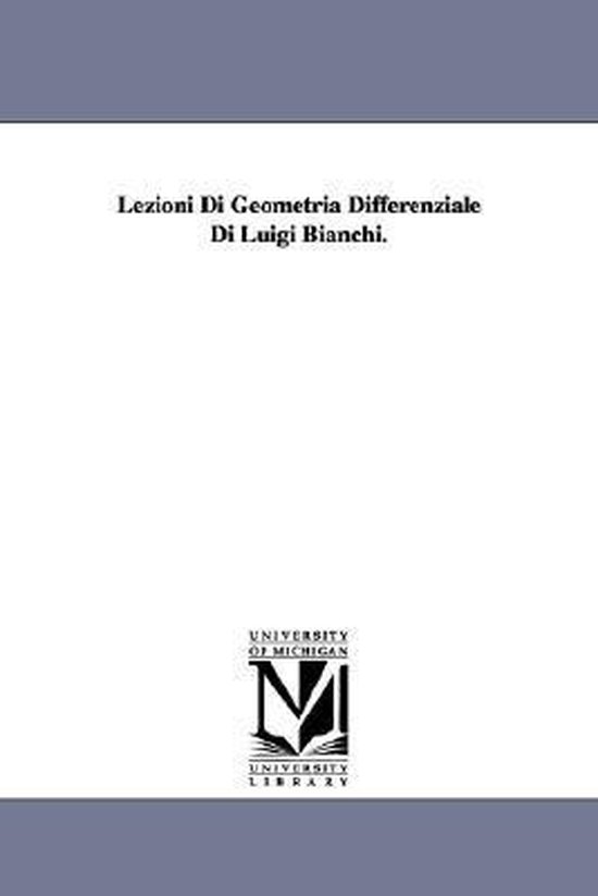 Lezioni Di Geometria Differenziale Di Luigi Bianchi., Luigi Bianchi ...