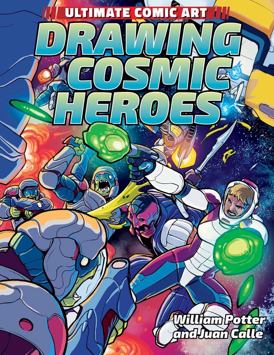 Ultimate Comic Art - Drawing Cosmic Heroes (ebook), William Potter ...