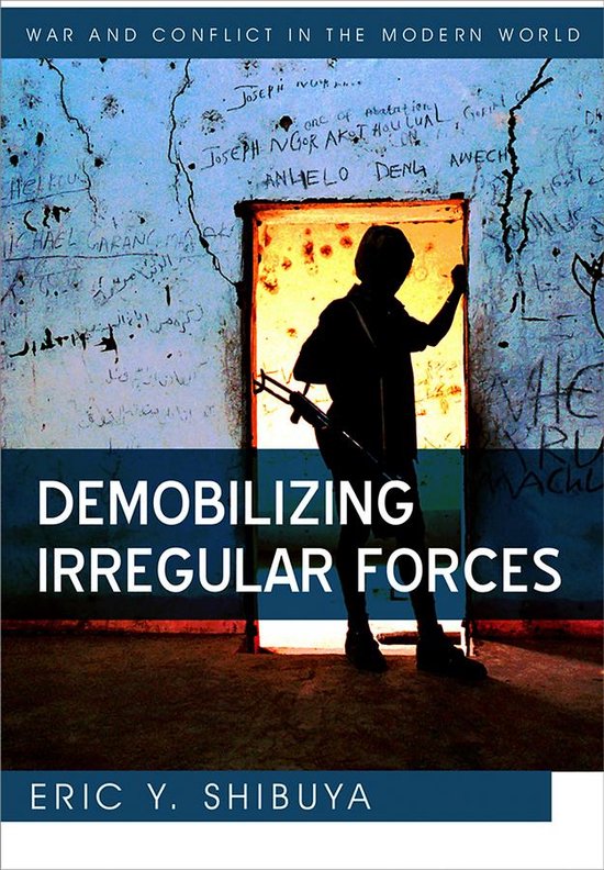 War and Conflict in the Modern World - Demobilizing Irregular Forces ...
