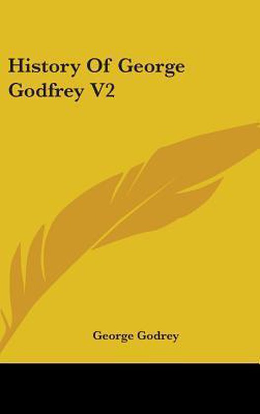 History Of George Godfrey V2, George Godrey | 9780548240984 | Boeken ...
